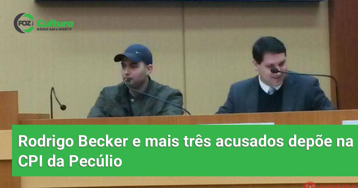 Rodrigo Becker e mais três acusados depõe na CPI da Pecúlio – Rádio ...