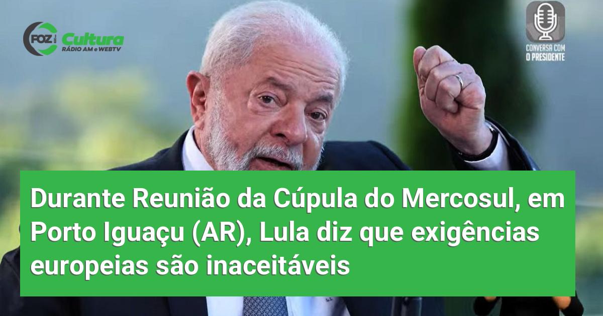 Durante Reunião da Cúpula do Mercosul, em Porto Iguaçu (AR), Lula diz ...