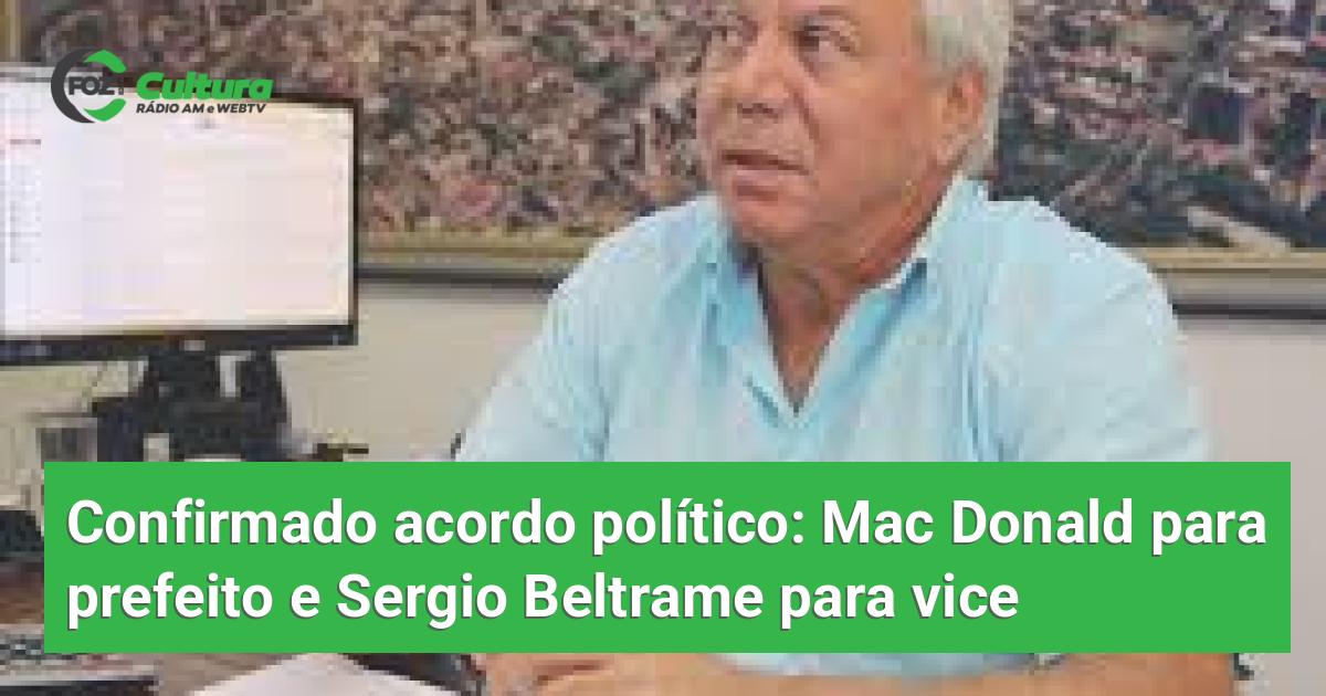 Confirmado acordo político: Mac Donald para prefeito e Sergio Beltrame ...