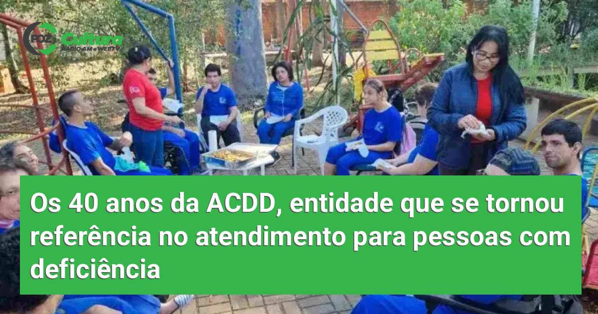 Os 40 anos da ACDD, entidade que se tornou referência no atendimento ...