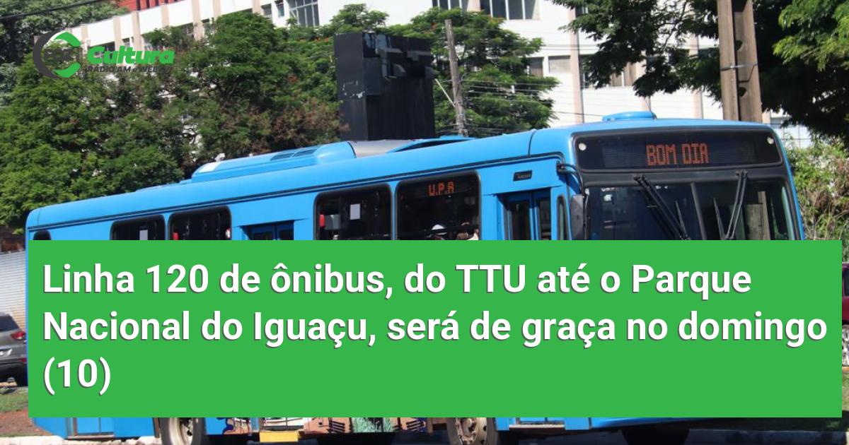 Linha 120 de ônibus, do TTU até o Parque Nacional do Iguaçu, será de ...